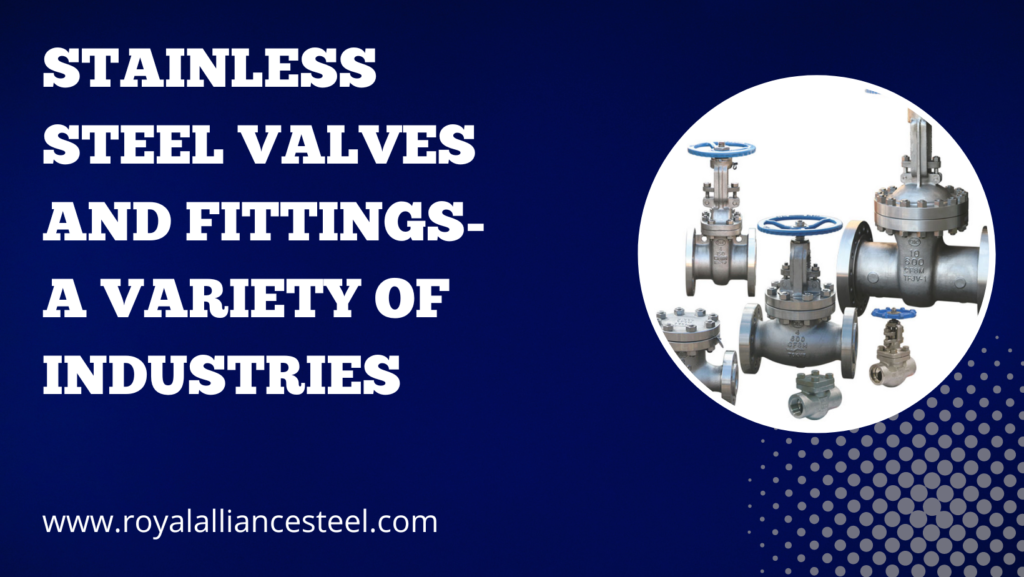 Stainless Steel Valves and Fittings- A Variety of Industries
