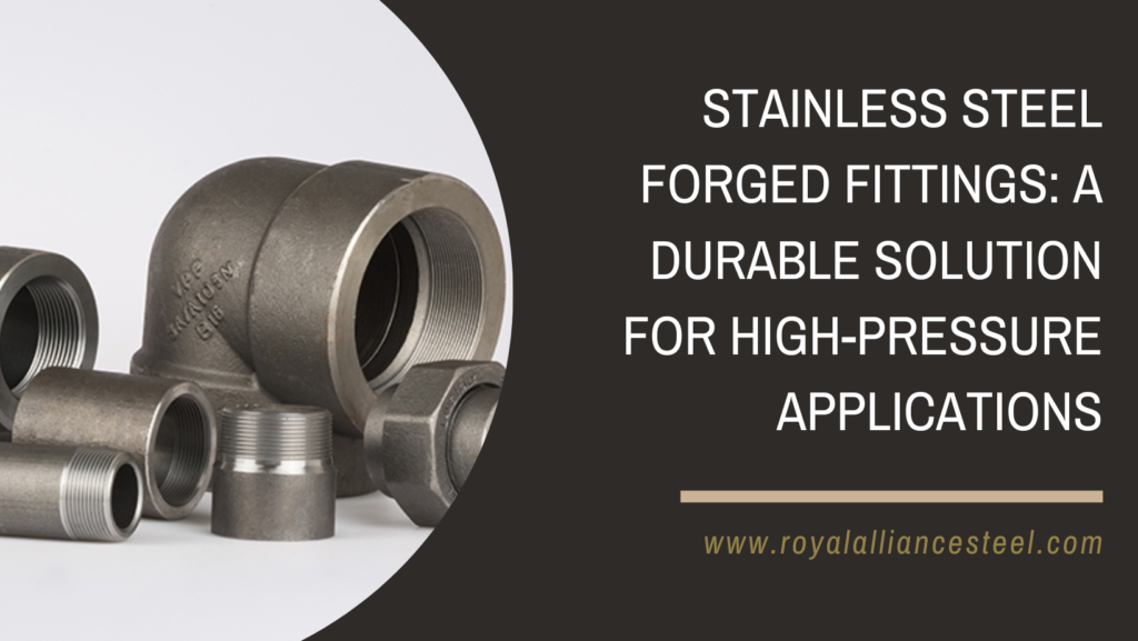Stainless Steel Forged Fittings: A Durable Solution for Pressure